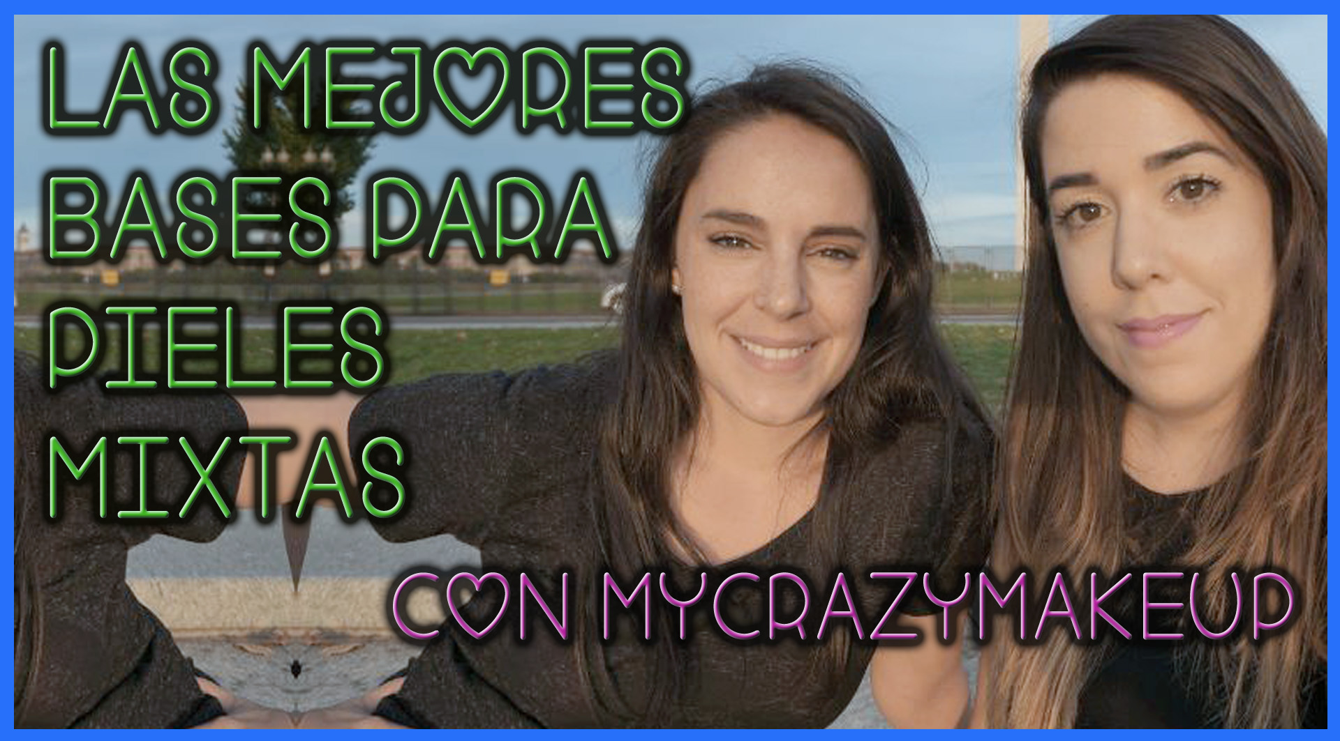 Las mejores bases para pieles mixtas con MyCrazyMakeup - Silvia Quirós